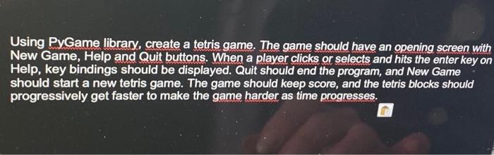 Solved Using PyGame library, create a tetris game. The game | Chegg.com