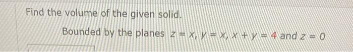 Solved Find the volume of the given solid. Bounded by the | Chegg.com