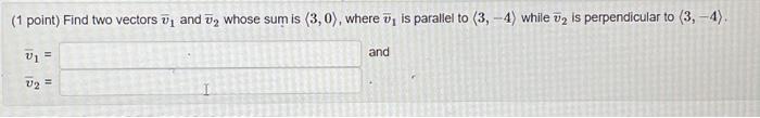 Solved (1 point) Find two vectors vˉ1 and vˉ2 whose sum is | Chegg.com