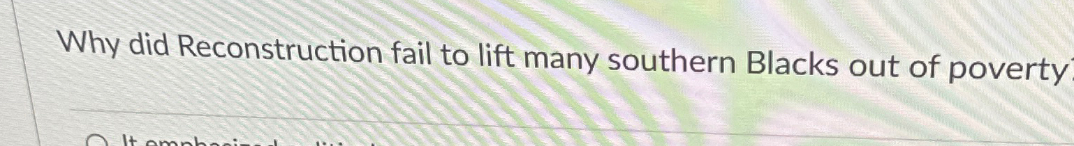 Solved Why did Reconstruction fail to lift many southern | Chegg.com
