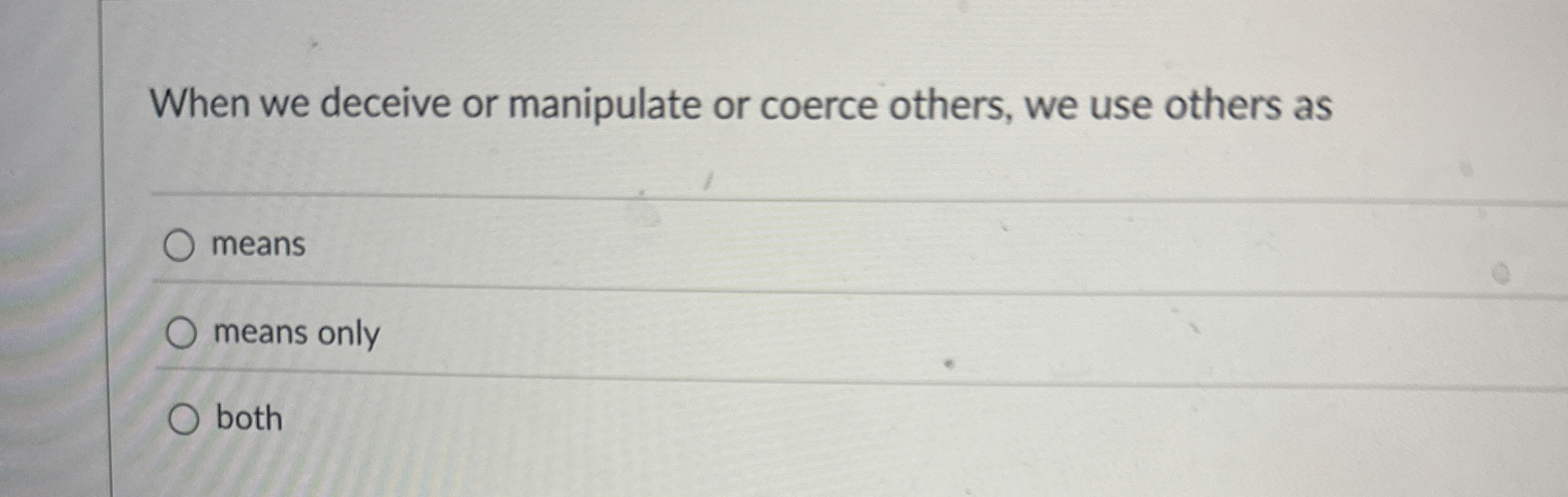 Solved When we deceive or manipulate or coerce others, we | Chegg.com