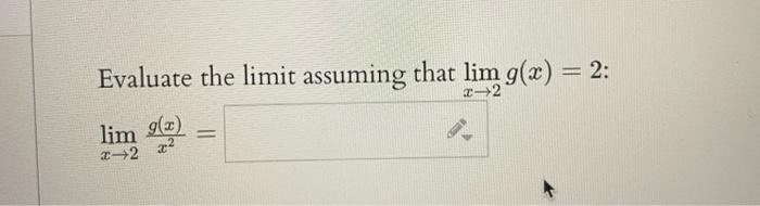 Solved Evaluate the limit assuming that limx→2g(x)=2: | Chegg.com