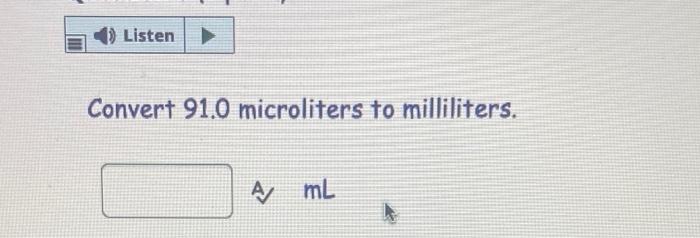 Solved Listen Convert 91.0 microliters to milliliters. AJ mL | Chegg.com