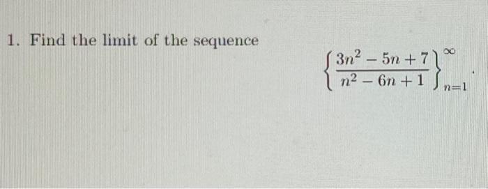 Solved 1. Find the limit of the sequence 3n² - 5n+7 n² = 6n | Chegg.com