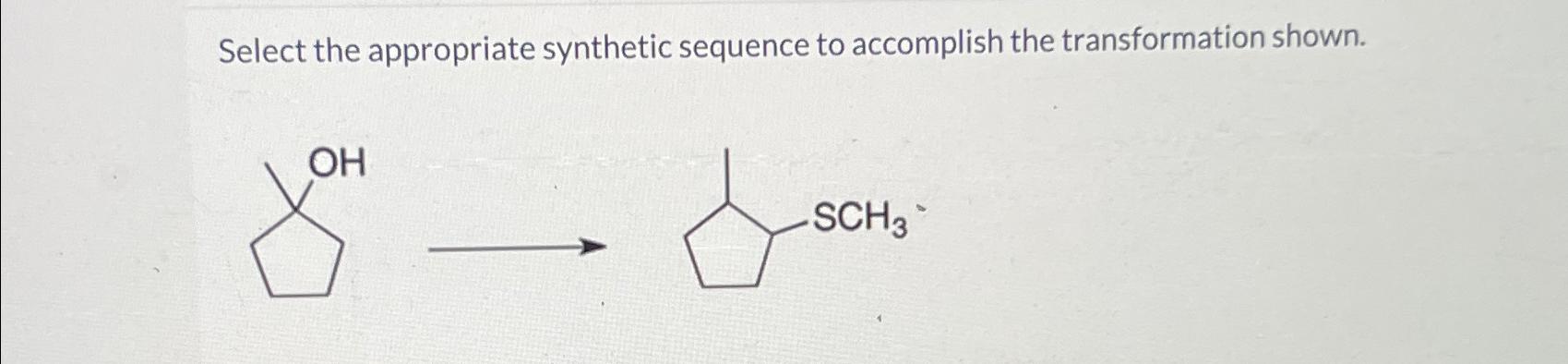 Solved Select the appropriate synthetic sequence to | Chegg.com