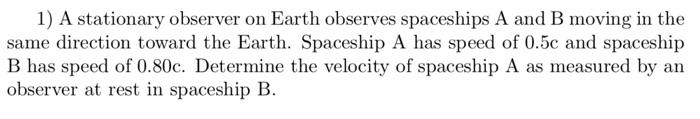 Solved 1) A stationary observer on Earth observes spaceships | Chegg.com