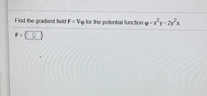 Solved Find the gradient field F= Vo for the potential | Chegg.com