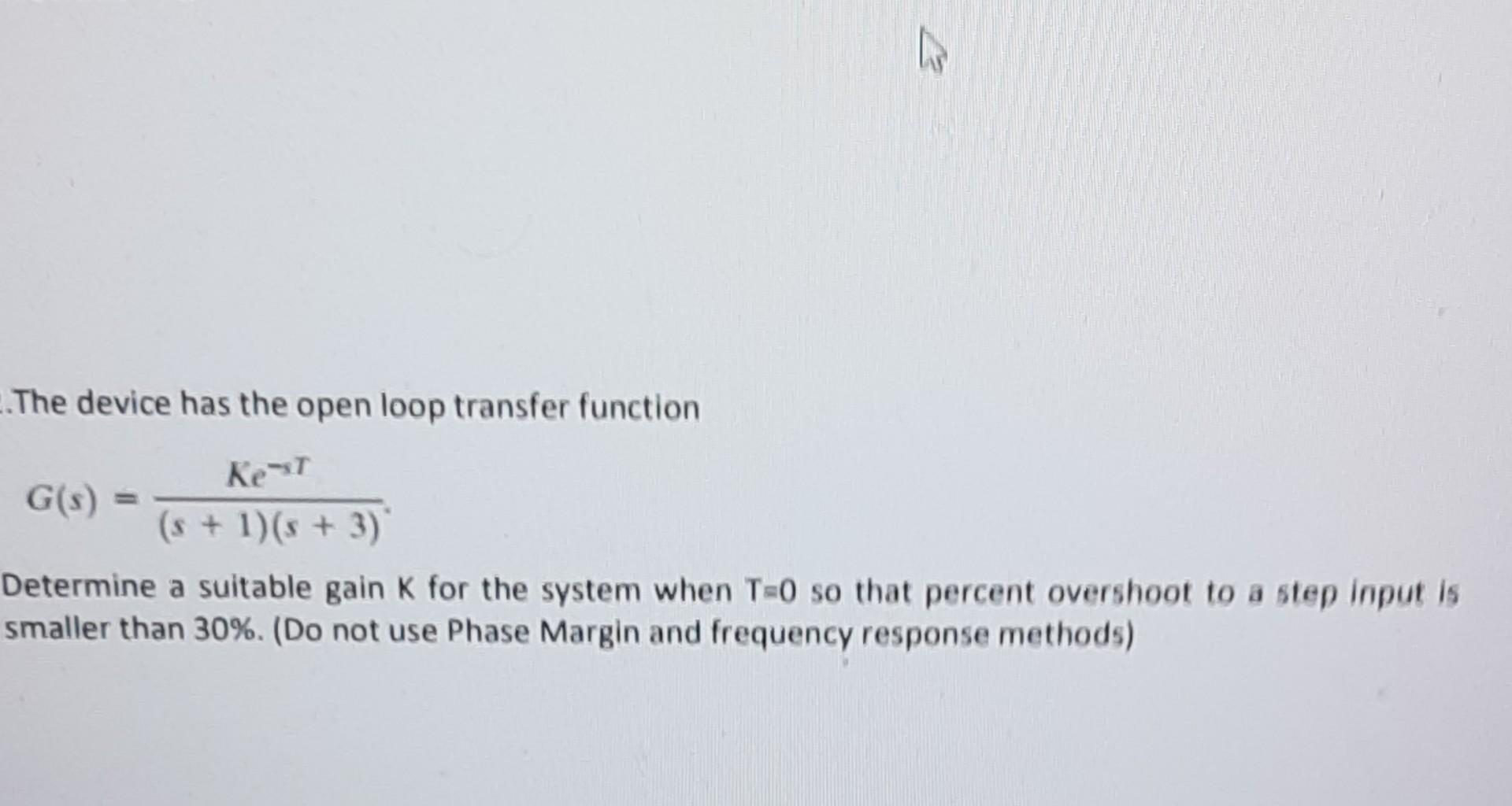 Solved The device has the open loop transfer function | Chegg.com