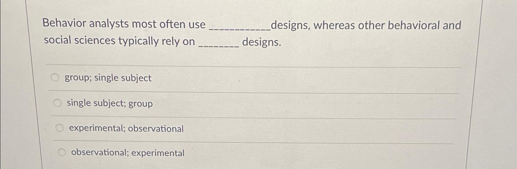 Solved Behavior analysts most often use designs, whereas | Chegg.com