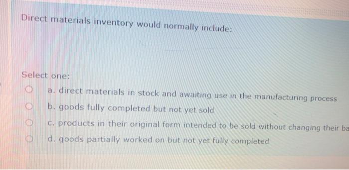 Solved Direct materials inventory would normally include: | Chegg.com