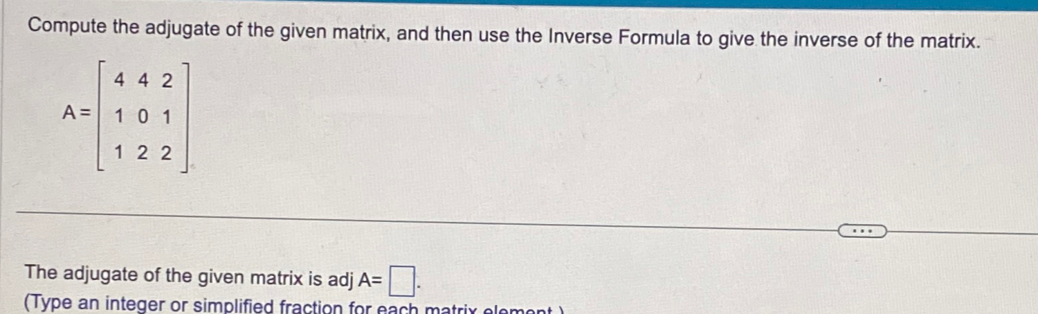 Solved Compute the adjugate of the given matrix, and then | Chegg.com