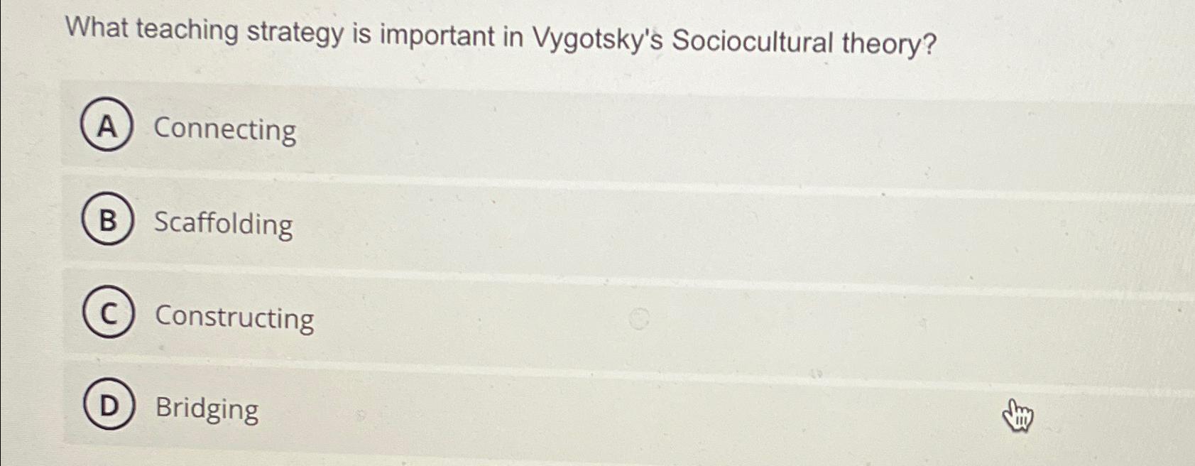 Solved What teaching strategy is important in Vygotsky's | Chegg.com