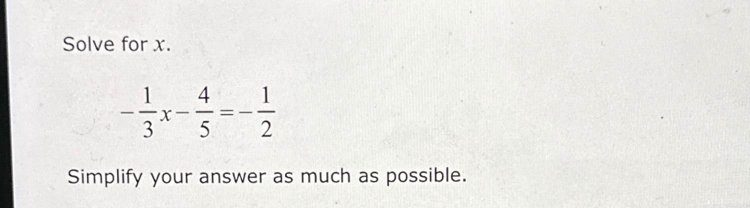 Solved Solve for x.-13x-45=-12Simplify your answer as much | Chegg.com