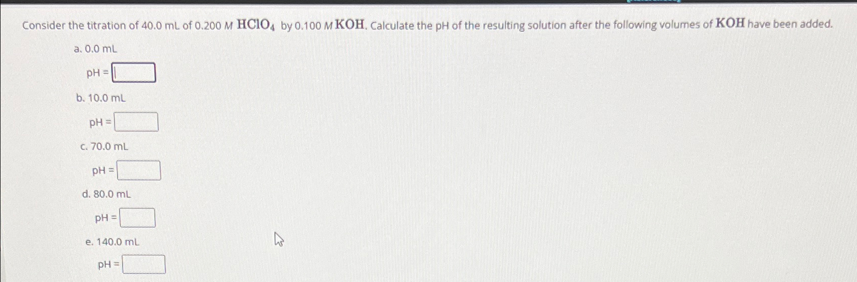 Solved Consider the titration of 40.0mL ﻿of 0.200MHClO4 ﻿by | Chegg.com