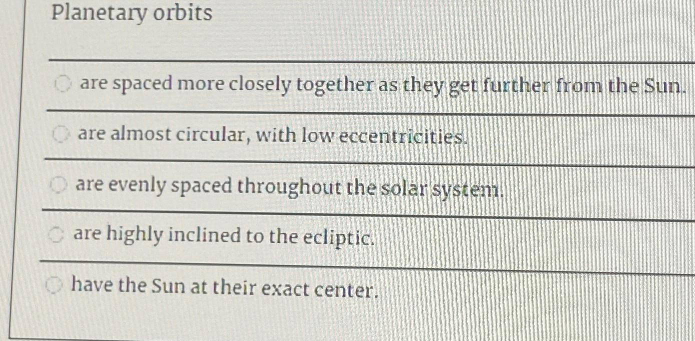 Solved Planetary orbitsare spaced more closely together as | Chegg.com