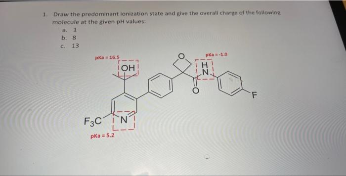 Solved 1. Draw the predominant ionization state and give the | Chegg.com