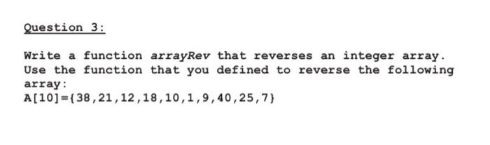 Solved Question 3: Write a function arrayRev that reverses | Chegg.com