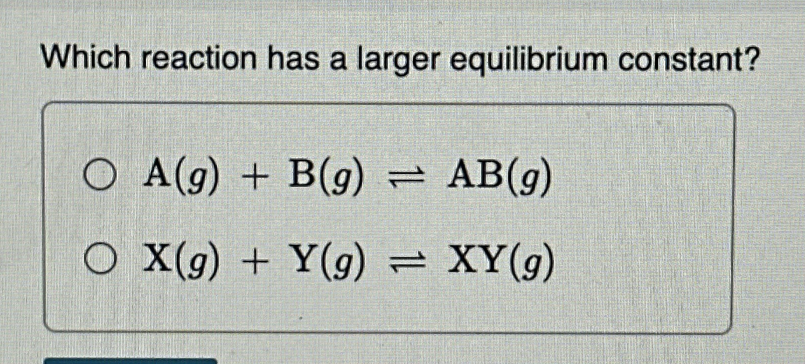 Solved Which reaction has a larger equilibrium | Chegg.com