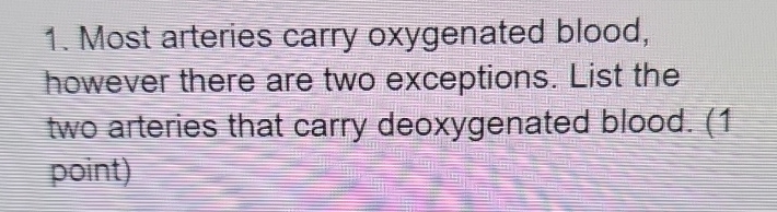 Solved Most arteries carry oxygenated blood, however there | Chegg.com