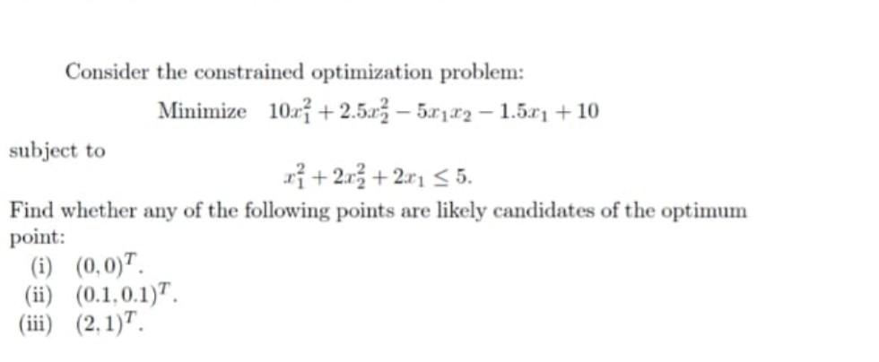 Solved Consider the constrained optimization problem: | Chegg.com Solved Consider the constrained optimization problem: | Chegg.com