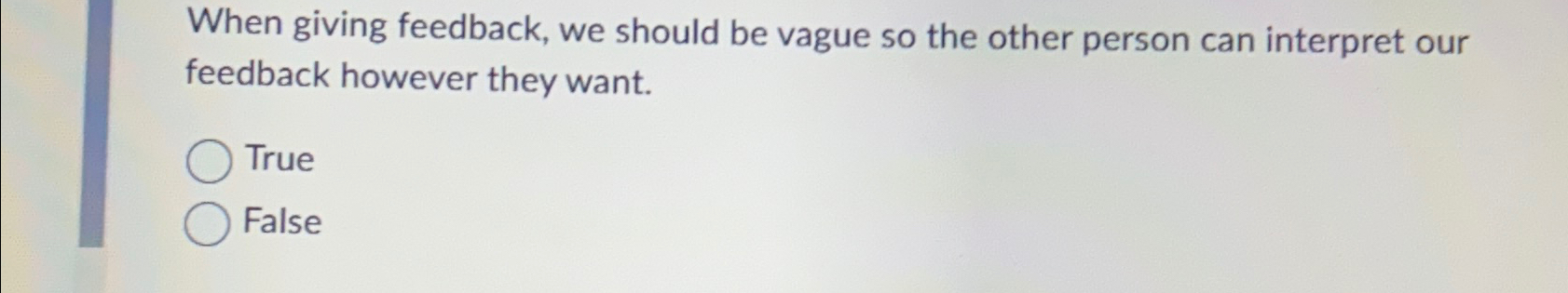 Solved When giving feedback, we should be vague so the other | Chegg.com