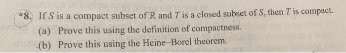 Solved *8. If S is a compact subset of R and T is a closed | Chegg.com