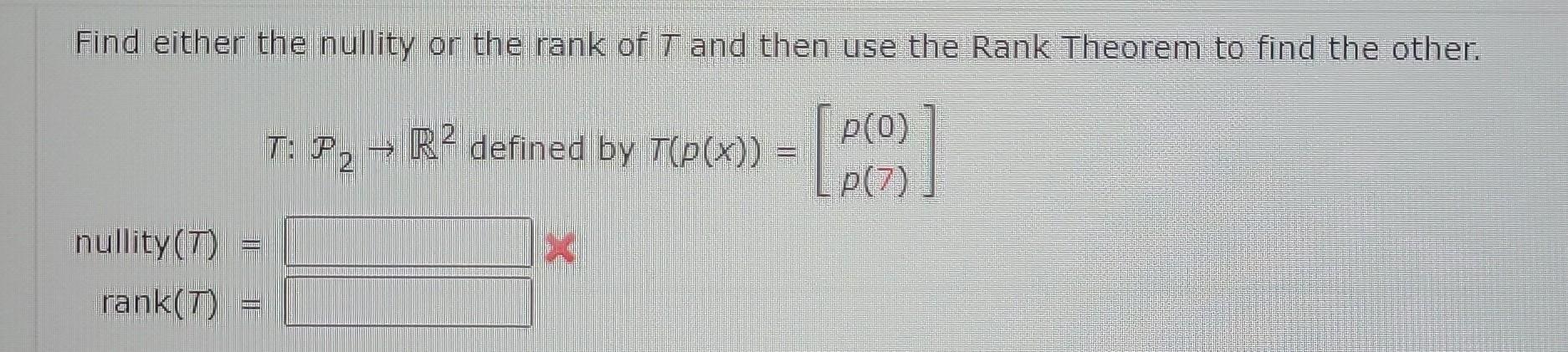 Solved Find either the nullity or the rank of T and then use | Chegg.com Solved Find either the nullity or the rank of T and then use | Chegg.com