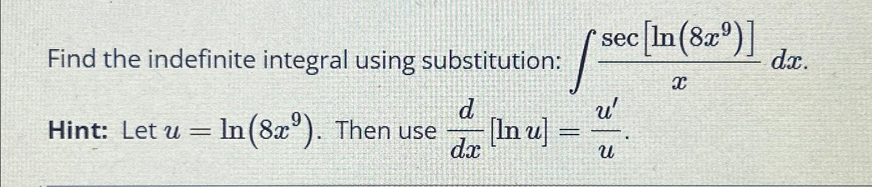 Solved Find the indefinite integral using substitution: | Chegg.com