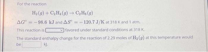 Solved For the reaction H2(g)+C2H4(g)→C2H6(g)ΔG∘=−98.6 kJ | Chegg.com