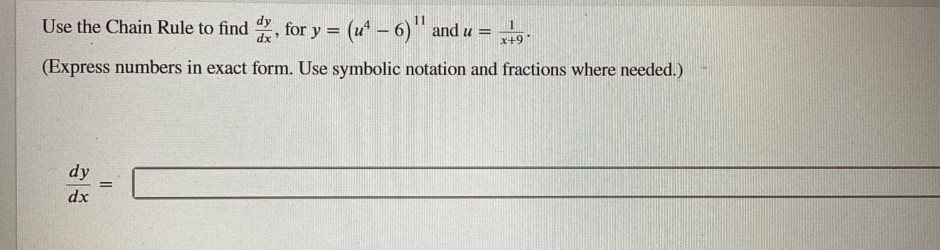 Solved Use the Chain Rule to find dydx, ﻿for y=(u4-6)11 ﻿and | Chegg.com