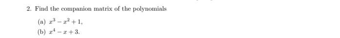 Solved 2. Find the companion matrix of the polynomials (a) - | Chegg.com