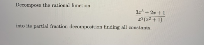 Solved Decompose the rational function 3x3 + 2x + 1 x2(x2 + | Chegg.com