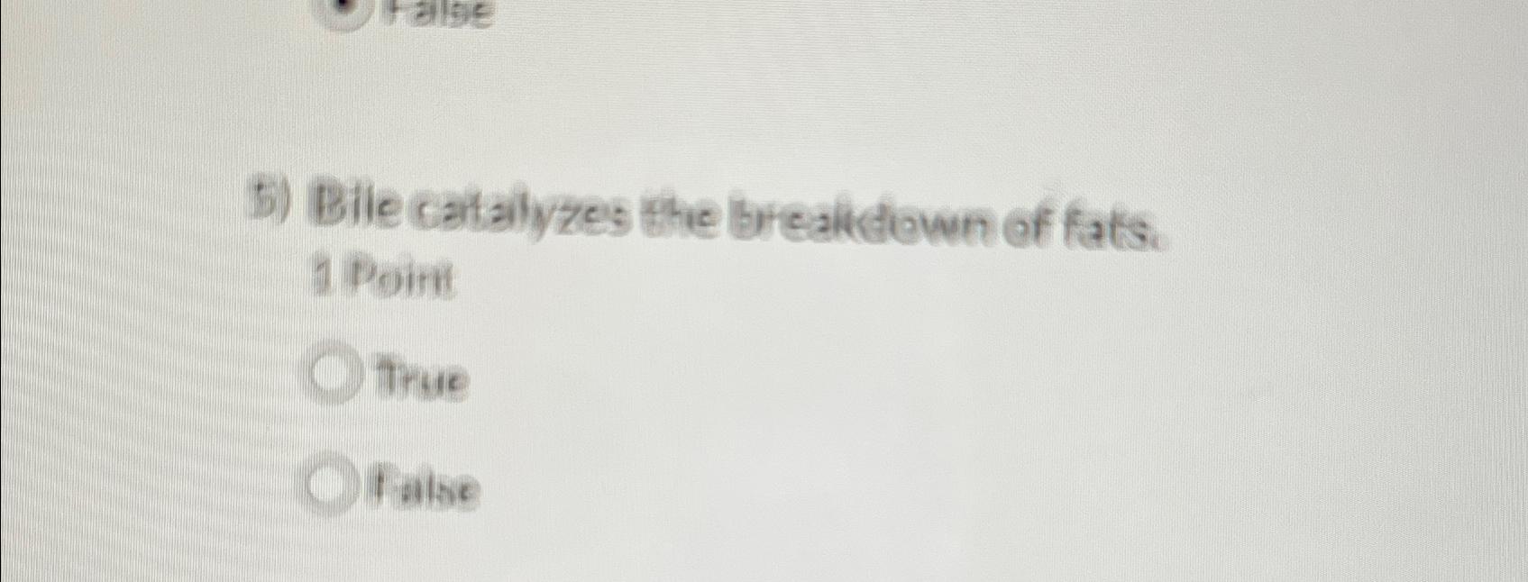 Solved Bile catalyzes the breakdown of fats.1 | Chegg.com