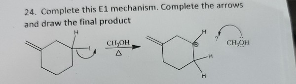 Solved 24. Complete this E1 mechanism. Complete the arrows | Chegg.com