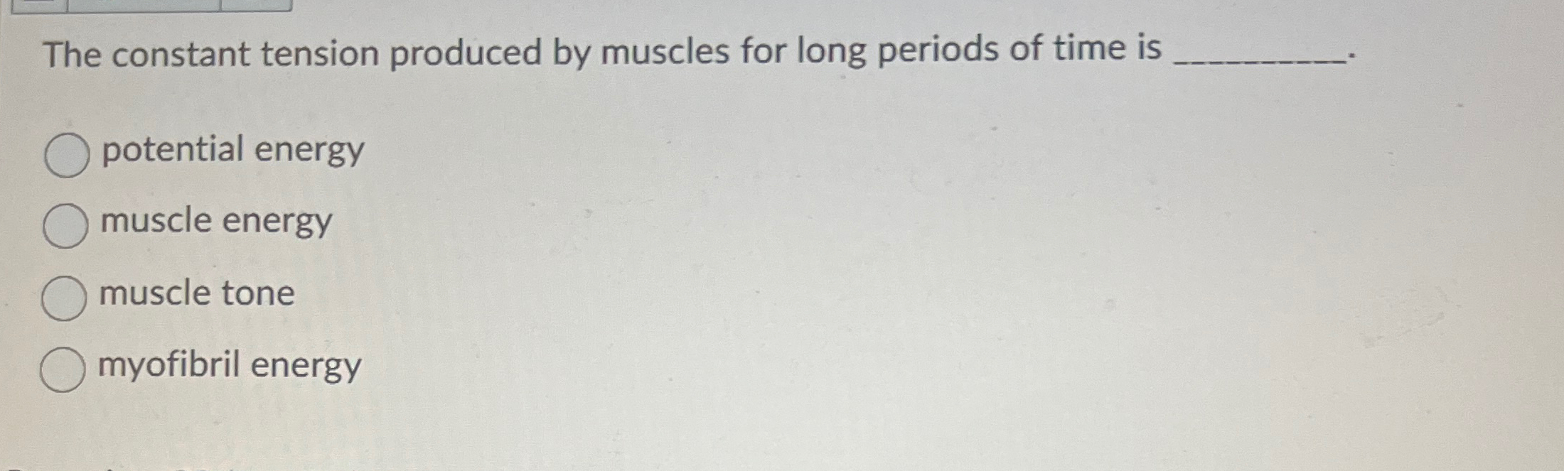 Solved The constant tension produced by muscles for long | Chegg.com