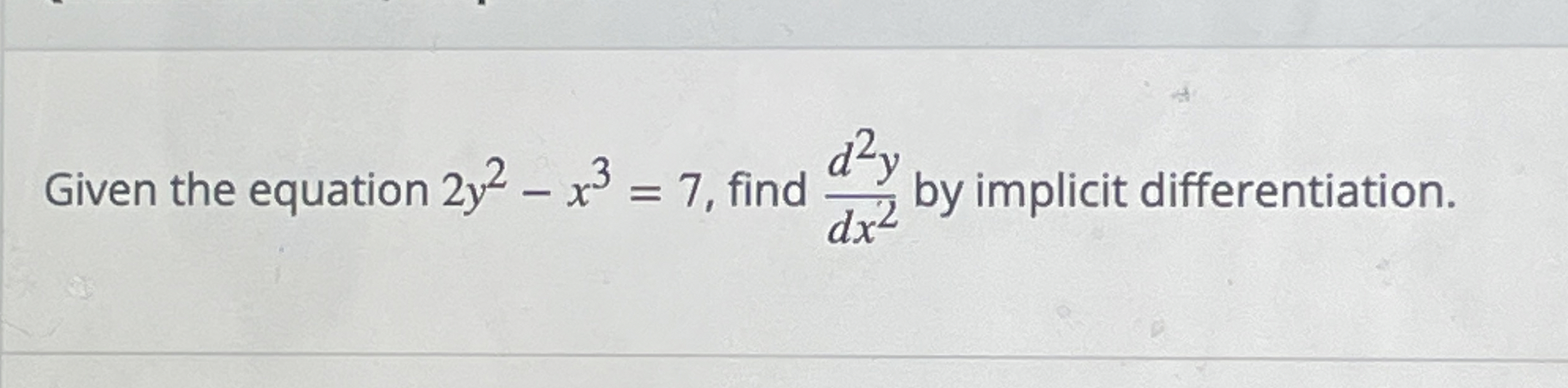 Solved Given the equation 2y2-x3=7, ﻿find d2ydx2 ﻿by | Chegg.com