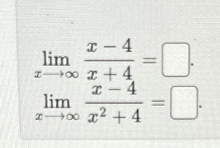 Solved limx→∞x-4x+4=limx→∞x-4x2+4= | Chegg.com