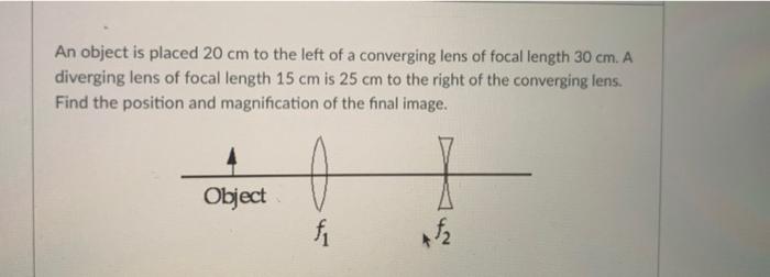 Solved An object is placed 20 cm to the left of a converging | Chegg.com