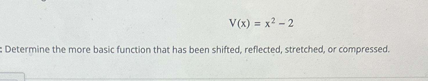 Solved V(x)=x2-2Determine the more basic function that has | Chegg.com