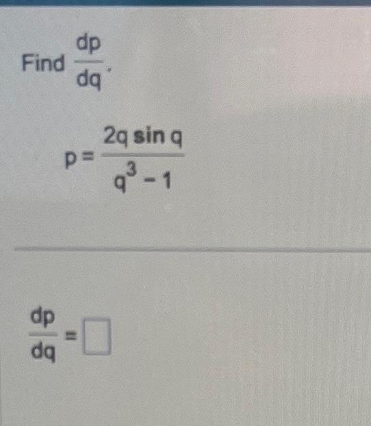 Solved Find dqdp p=q3−12qsinq dqdp= | Chegg.com