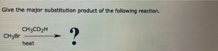 Solved Give the major substitution product of the following | Chegg.com