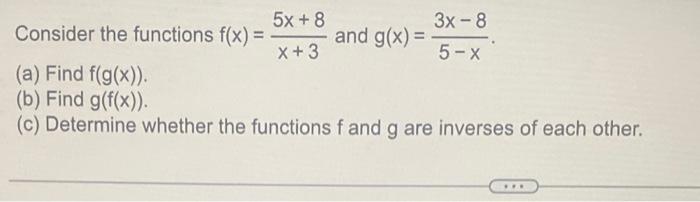 Solved Consider the functions f(x)=x+35x+8 and g(x)=5−x3x−8 | Chegg.com