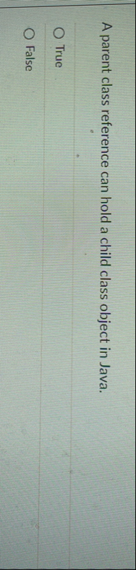 Solved A parent class reference can hold a child class | Chegg.com