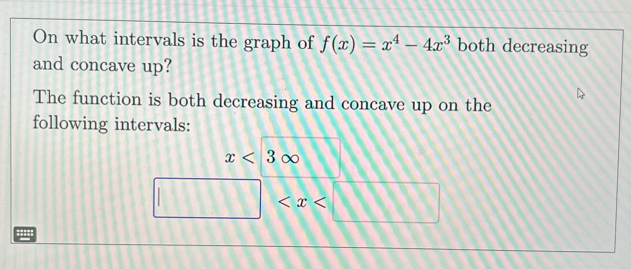 Solved On what intervals is the graph of f(x)=x4-4x3 ﻿both | Chegg.com