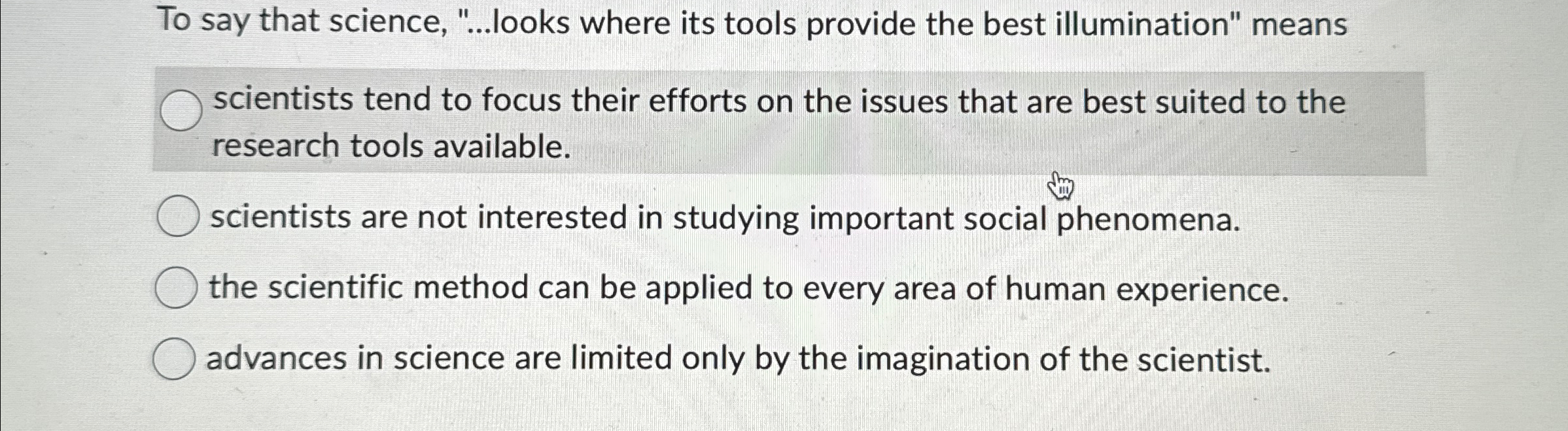 Solved To say that science, "...looks where its tools | Chegg.com