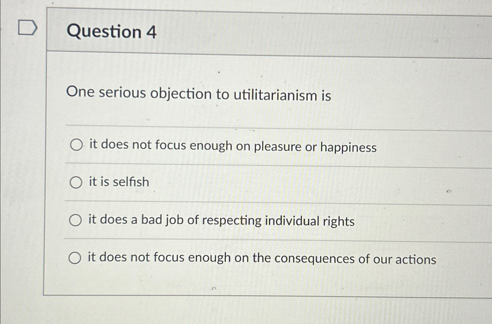 Solved Question 4One serious objection to utilitarianism | Chegg.com