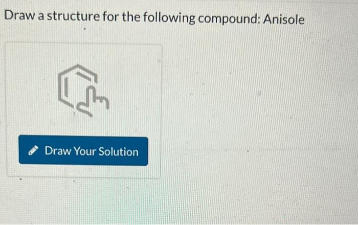 Solved Draw A Structure For The Following Compound Anisole
