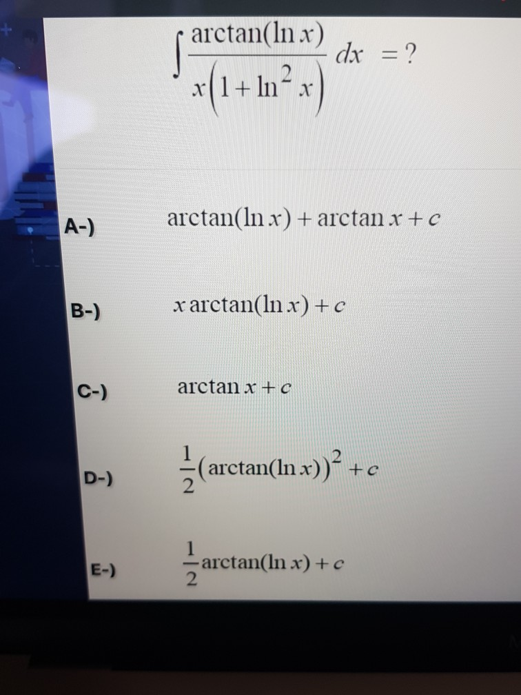 Solved si arctan(In x) 2 *(1 + In- x dx = ? A-) arctan(In x) | Chegg.com