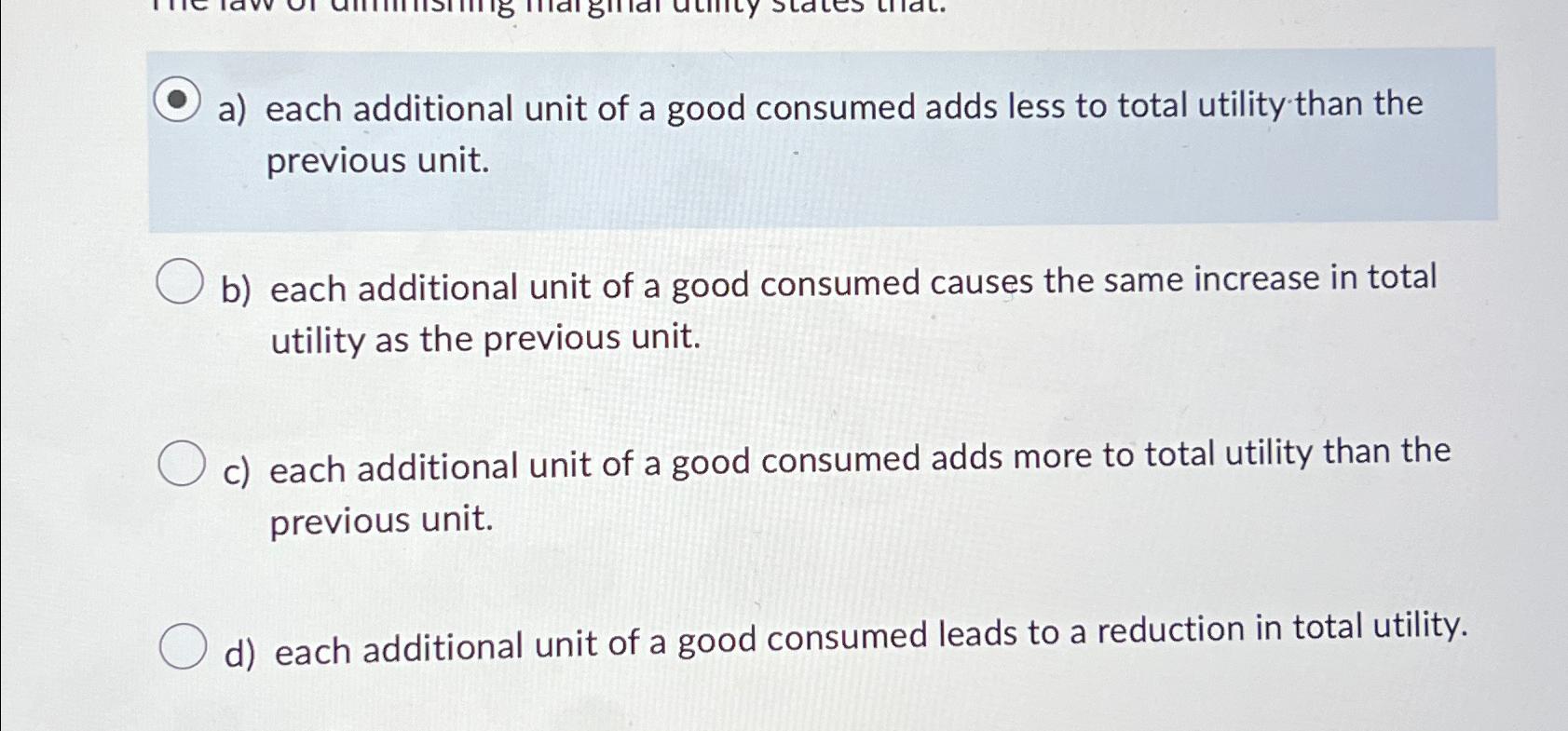 Solved a) ﻿each additional unit of a good consumed adds less | Chegg.com