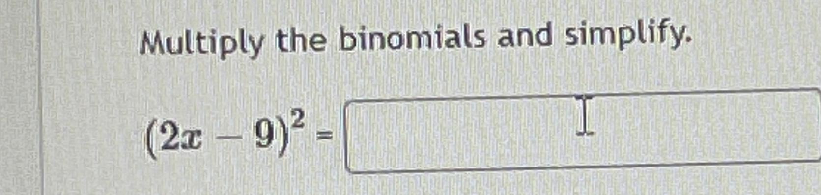 Solved Multiply the binomials and simplify.(2x-9)2= | Chegg.com